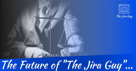 The Future Of “the Jira Guy” The Jira Guy