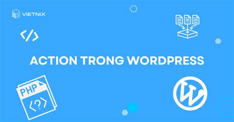 Action Trong Wordpress Và Các Ví Dụ Cụ Thể