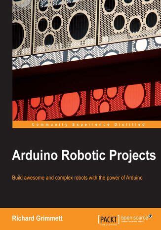 Arduino Robotic Projects Build Awesome And Complex Robots With The