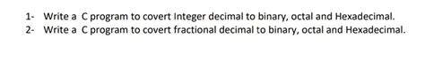 Solved 1 Write A C Program To Covert Integer Decimal To