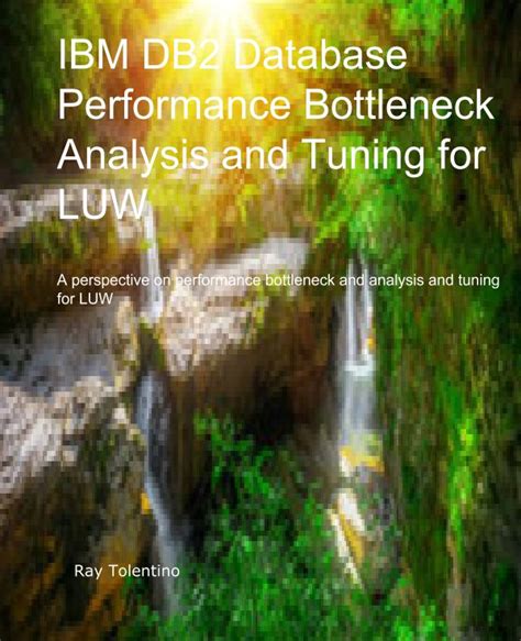 Ibm Db2 Performance Bottleneck Analysis And Tuning For Luw Di Ray Tolentino Libri Blurb Italia