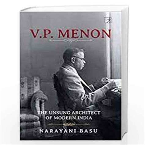 Vpmenon The Unsung Architect Of Modern India By Rayani Basu Buy
