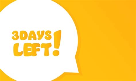 Premium Vector 3 Days Left Speech Bubble With 3 Days Left Text 2d