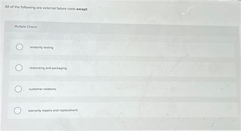 Solved All Of The Following Are External Failure Costs