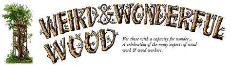 Participate Weird And Wonderful Wood
