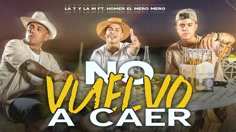 La T Y La M Ft Homer El Mero Mero No Vuelvo A Caer Video Oficial Youtube Music