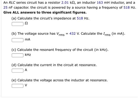 Solved An Rlc Series Circuit Has A Resistor 2 01 K An Inductor 163 Mh Inductor And 25 Nf