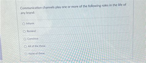 Solved Communication channels play one or more of the | Chegg.com