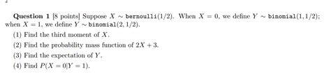 Solved Question 1 [8 Points] Suppose X Bernoulli 1 2 When