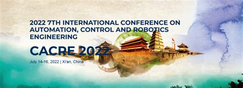 2022 7th International Conference On Automation Control And Robotics Engineering Cacre 2022 At