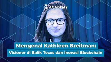 Mengenal Kathleen Breitman Pelopor Tezos Blockchain Inovatif
