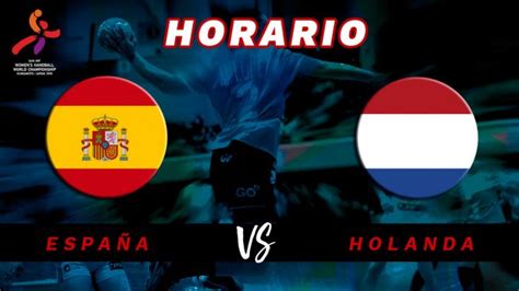 España Holanda horario y dónde ver por TV la final del Mundial de Balonmano Femenino hoy