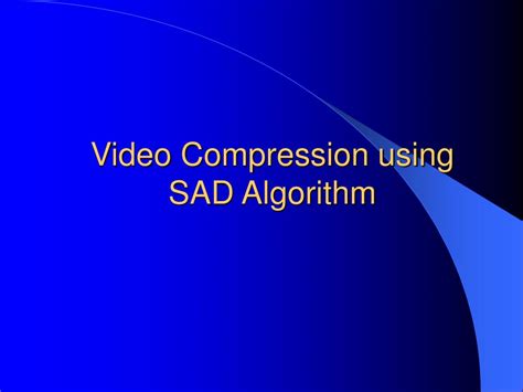 Ppt Video Compression Using Sad Algorithm Powerpoint Presentation