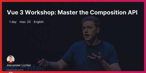 Vue Workshop Master The Composition API Alexander Lichter