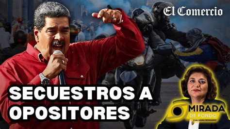 Maduro Se Radicaliza Y No Cesan Los Secuestros A Opositores Mirada De