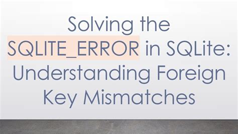 Solving The Sqliteerror In Sqlite Understanding Foreign Key Mismatches Youtube