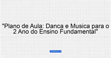 Plano de Aula Dança e Música para o 2º Ano do Ensino Fundamental