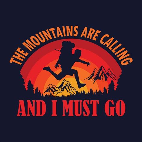 Premium Vector The Mountains Are Calling And I Must Go T Shirt Design