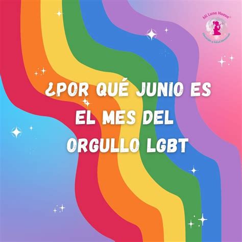 ¿sabes Por Qué Junio Es El Mes Del Orgullo Lgbt Hoy Te Lo