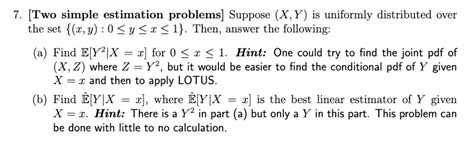 Solved 7 Two Simple Estimation Problems Suppose X Y Is Chegg Com