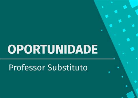 Processo Seletivo Para Professor Substituto Inscrições Abertas
