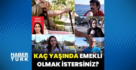 Kaç yaşında emekli olmak isterdiniz Sosyal Güvenlik Haberleri