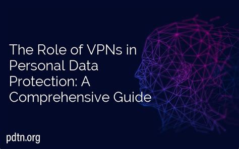 The Role Of VPNs In Personal Data Protection A Comprehensive Guide