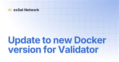 update to new docker version for validator exsat network