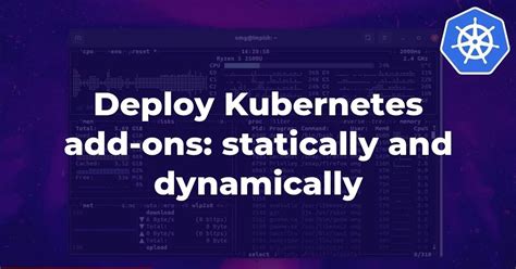 Deploy Kubernetes Add Ons Statically And Dynamically