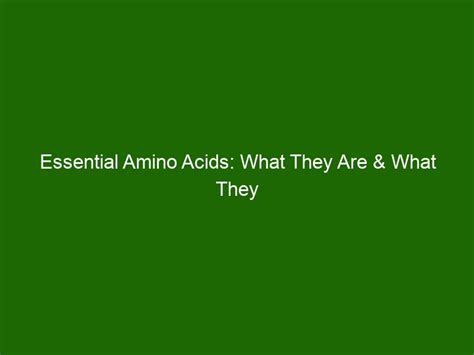 Essential Amino Acids What They Are And What They Do Health And Beauty