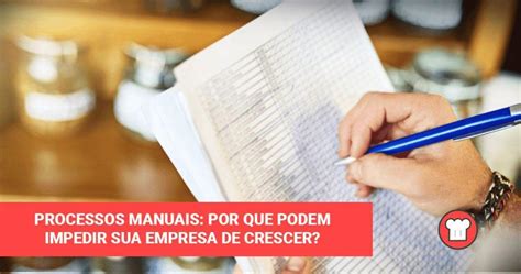Processos Manuais Por Que Impedem Sua Empresa De Crescer Sischef