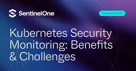 Kubernetes Security Monitoring Benefits And Challenges