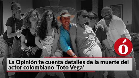 La Opinión Te Cuenta Detalles De La Muerte Del Actor Colombiano Toto
