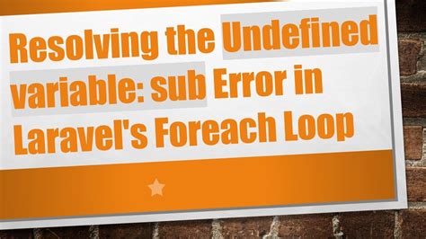 Resolving The Undefined Variable Sub Error In Laravels Foreach Loop