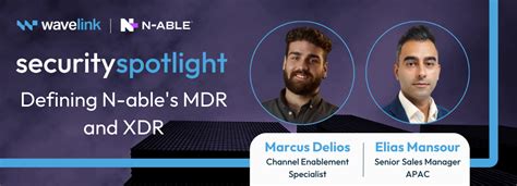 N Able Security Spotlight Defining N Ables Mdr And Xdr Wavelink