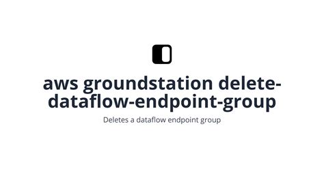 Aws Groundstation Delete Dataflow Endpoint Group Fig