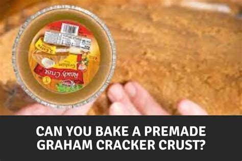 Can You Bake A Premade Graham Cracker Crust A Complete Guide