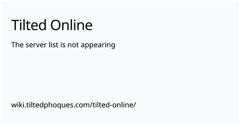 The Server List Is Not Appearing Tilted Online