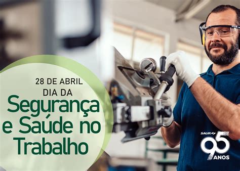 Dia 28 De Abril Dia Mundial Da Saúde E Segurança No Trabalho Saur