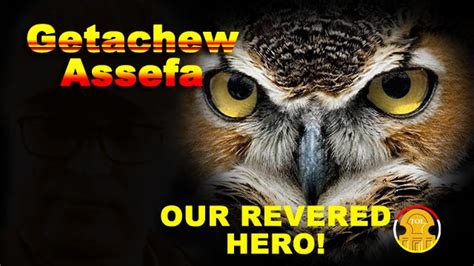 Getachew Assefa A Revered Hero Of Our Generation