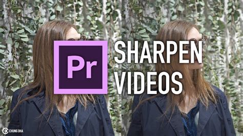 Sharpen Videos In Adobe Premiere Pro Preset Tutorial By Chung Dha Youtube