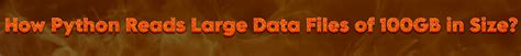 How Python Reads Large Data Files Of 100gb In Size By Gen Devin Dl