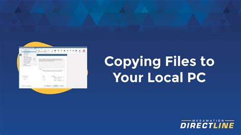 Copying Files To Your Local Pc Megamation