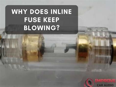 Why Does My Inline Fuse Keep Blowing Improvecaraudio