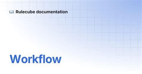 Workflow Rulecube Documentation