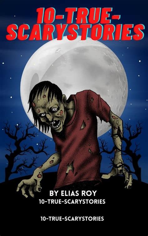 10 True Scary Stories By Elias Roy Goodreads