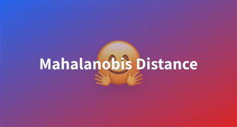 Mahalanobis Distance A Hugging Face Space By Evaluate Metric