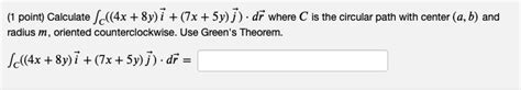 solved 1 point calculate ∫c 4x 8y i 7x 5y j ⋅dr where c