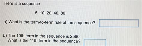 Solved Here Is A Sequence 5 10 20 40 80 A What Is The Term To