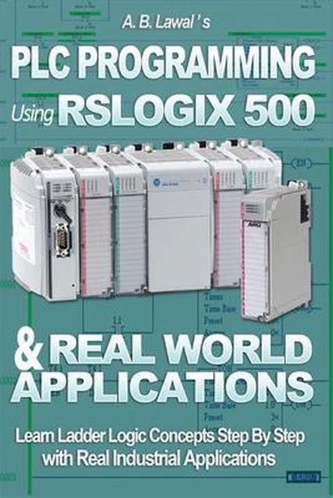 Plc Programming Using Rslogix 500 And Real World Applications